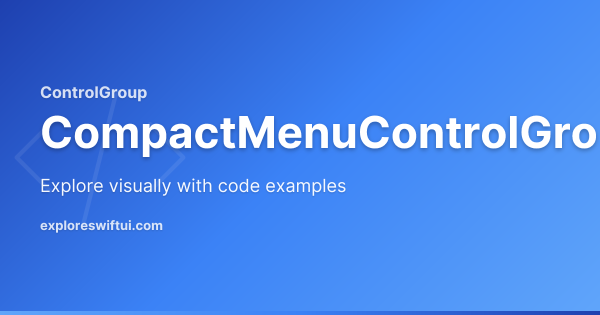 CompactMenuControlGroupStyle - ControlGroup - Explore SwiftUI | Explore ...